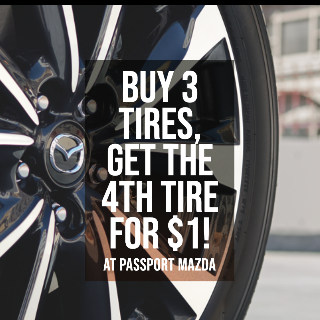 Buy 3 Tires, get the 4th tire for $1 at Passport Mazda - Passport Mazda ...
